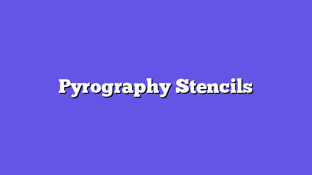 ᐈ Pyrography Stencils : A Complete Beginner's Guide